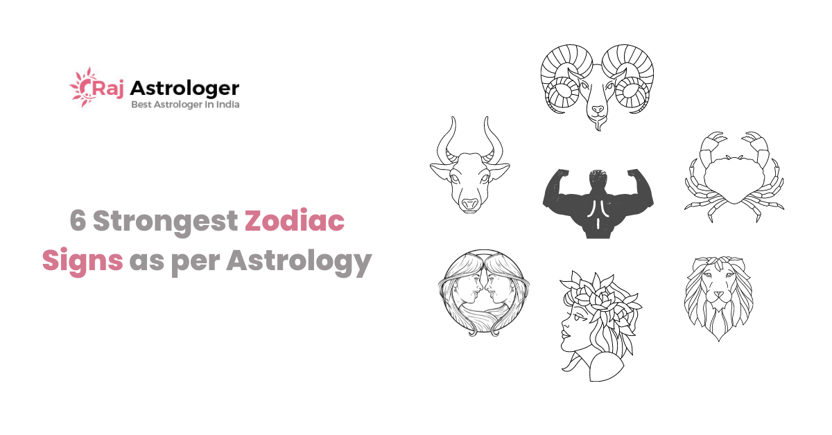 6 Strongest Zodiac Signs As Per Astrology Raj Astrologer